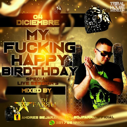 Stream MY FUCKING HAPPY BIRTHDAY by Dj Farru | Listen online for free on SoundCloud