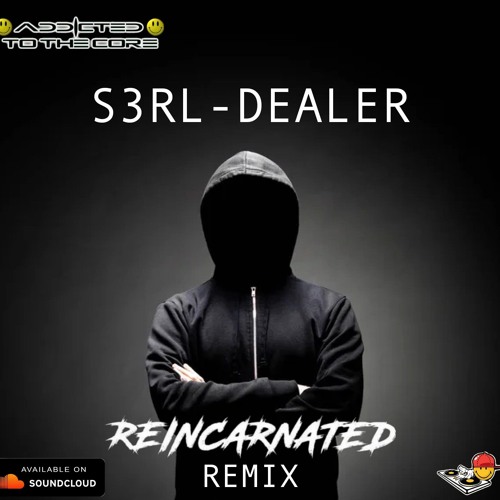 Stream S3RL-DEALER (REINCARNATED REMIX) by REINCARNATED | Listen online ...