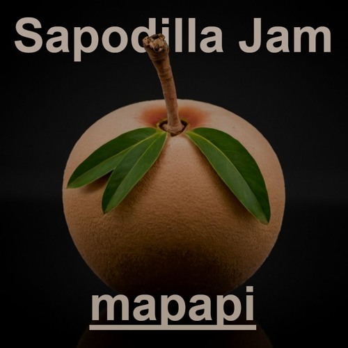 Stream Sapodilla Jam by Mapapi | Listen online for free on SoundCloud
