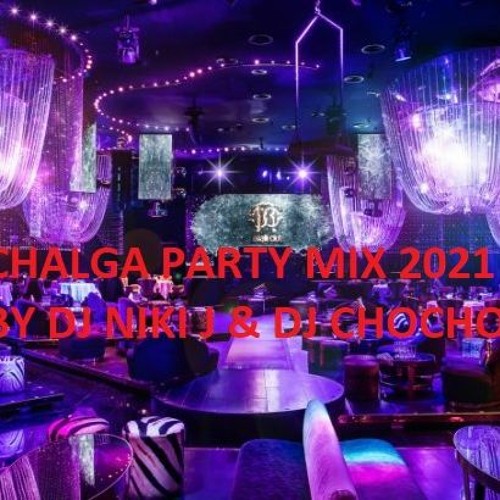 Stream CHALGA PARTY MIX 2021 BY DJ NIKI J & DJ CHOCHO by Chocho Kotov ...
