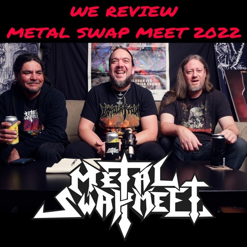 Stream episode Metal Swap Meet 2022 review by Metal Swap Talk podcast ...