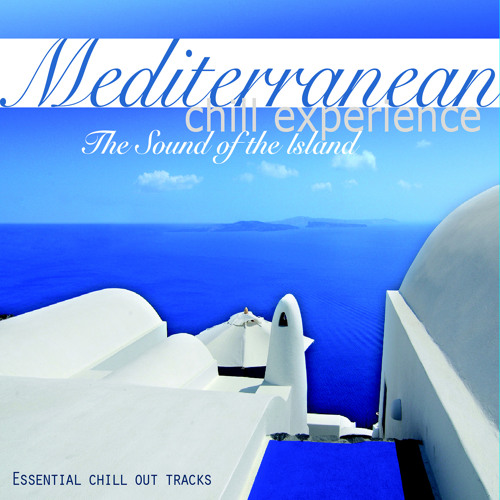 Stream Mediterranean Chill Experience | Listen to The Sound Of The ...