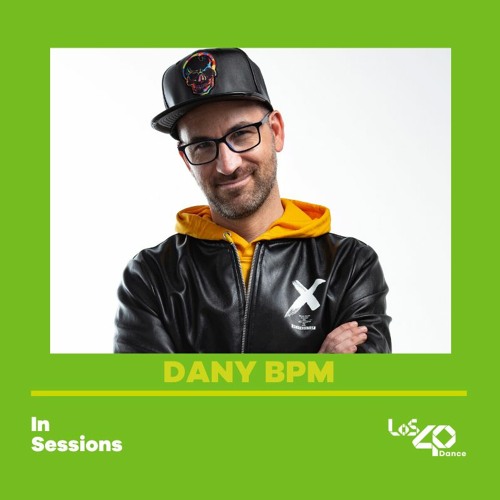 Stream Dany BPM @ Los 40 Dance (Mayo 2020 - Especial Dany BPM & Friends ...