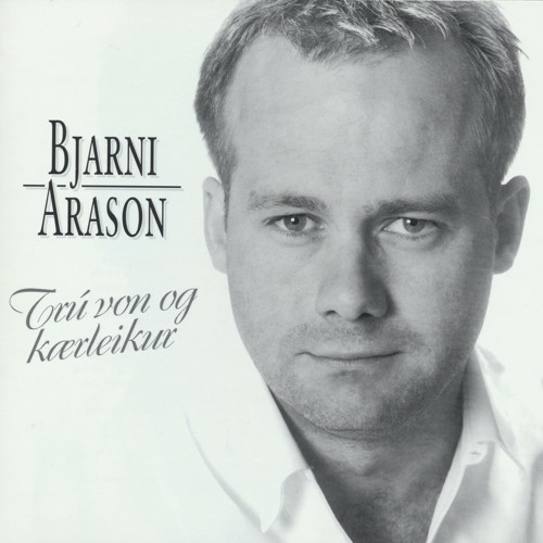 Stream Bjarni Arason | Listen to Trú von og kærleikur playlist online ...