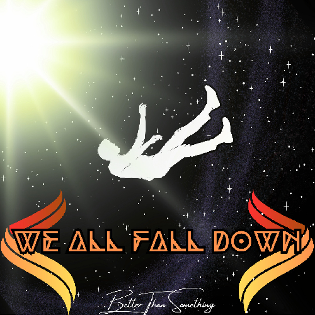 Stream We All Fall Down by Better Than Something | Listen online for ...