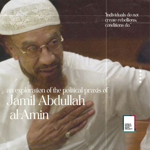 Stream episode the political praxis of Jamil Abdullah al-Amin by Africa World Now Project ...