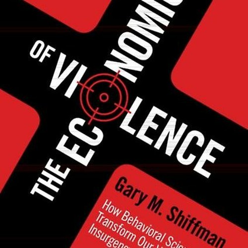 Stream Gary Shiffman "The Economics of Violence" by bobbyf | Listen ...