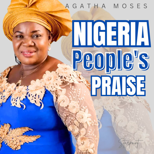 Stream Agatha Moses | Listen to Nigeria People's Praise playlist online ...