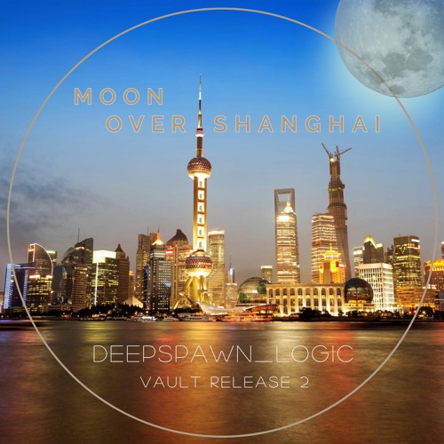 Stream Moon Over Shanghai by DEEPSPAWN_LOGIC | Listen online for free on SoundCloud