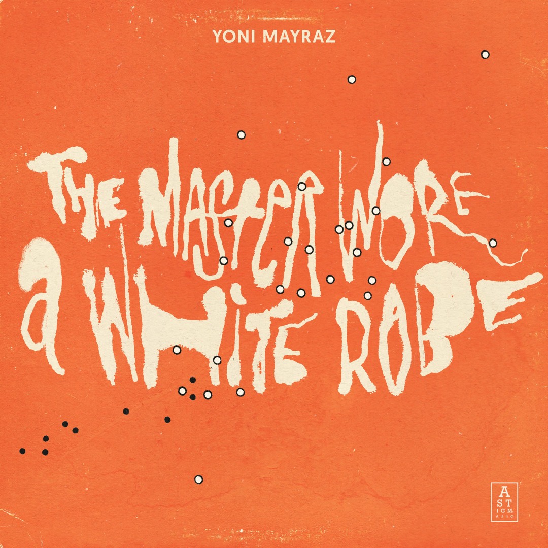 Stream Yoni Mayraz - The Master Wore a White Robe by Astigmatic Records ...