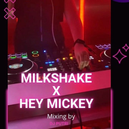 Stream MILKSHAKE X HEY MICKEY by DJ Putri Wdy | Listen online for free ...