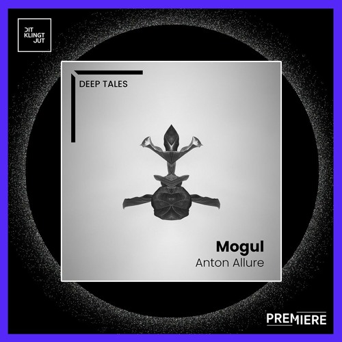 Stream PREMIERE: Anton Allure - Mogul | DEEP TALES by DIT KLINGT JUT ...