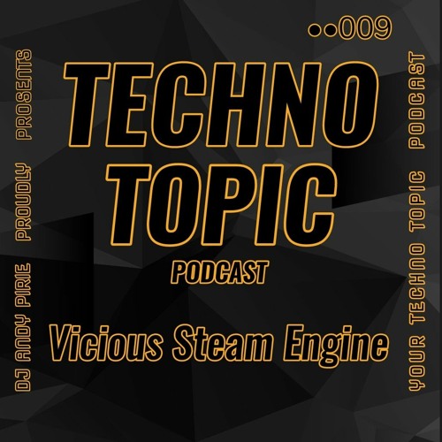Stream Your Techno Topic podcast proudly presents Vicious Steam Engine ...