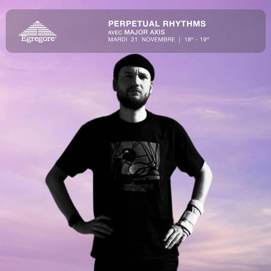 Stream Perpetual Rhythms avec Major Axis (Novembre 2023) by Egregore ...