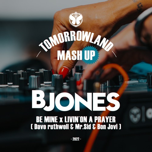 Stream BE MINE x LIVIN´ON A APRAYER - B JONES( TOMORROWLAND Mashup) by ...