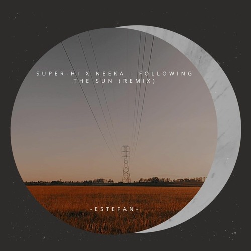 Stream SUPER-Hi x NEEKA - Following The Sun | Estefan (Remix) by ...