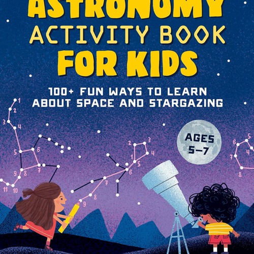Stream [PDF] Download Astronomy Activity Book For Kids 100+ Fun Ways To ...