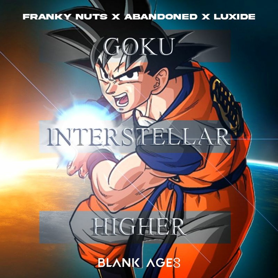 Stream Goku x Interstellar x Higher (Blank Ages Edit) by Blank Ages ...
