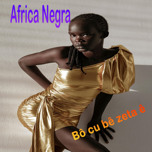 Stream Bô cu bê zeta ê by África Negra | Listen online for free on SoundCloud