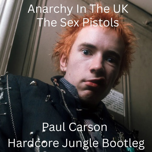 Stream Sex Pistols Anarchy In The Uk Paul Carson Hardcore Jungle Remix Free Download By