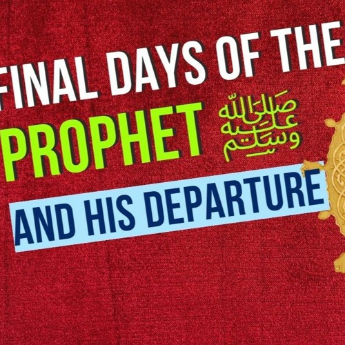 Stream Final Days of the Prophet ﷺ and His Departure from ZamZamAcademy ...