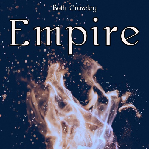 Stream Empire by Beth Crowley | Listen online for free on SoundCloud