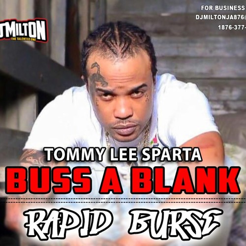Stream TOMMY LEE SPARTA - BUSS A BLANK [RAPID BURSE] RAW & CLEAN by DJ MILTONJA | Listen online ...