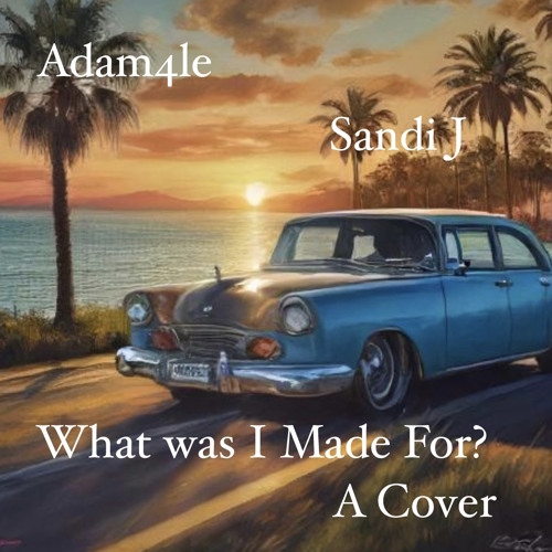 Stream What was I made for: A Cover Adam4le Ft. Sandi J. by Sandi J ...