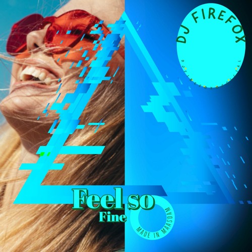 Stream Feel So Fine by Dj Firefox© | Listen online for free on SoundCloud