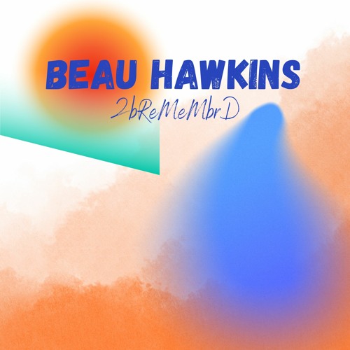 Stream 2bReMeMbrD (Short Version) by Beau Hawkins | Listen online for ...