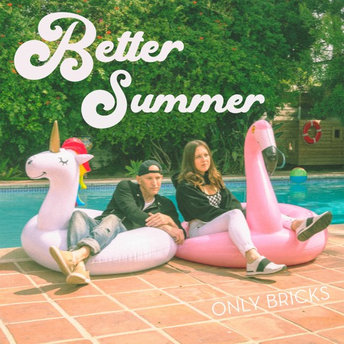 Stream Better Summer by Only Bricks | Listen online for free on SoundCloud