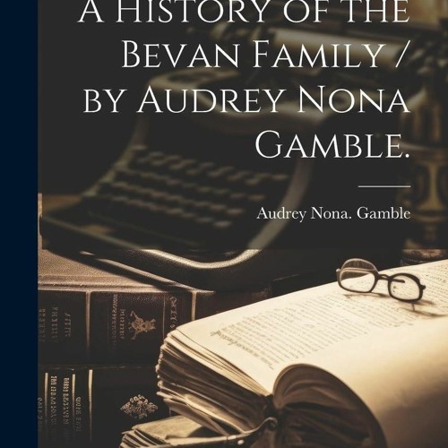 Stream episode PDF_ A History of the Bevan Family / by Audrey Nona ...