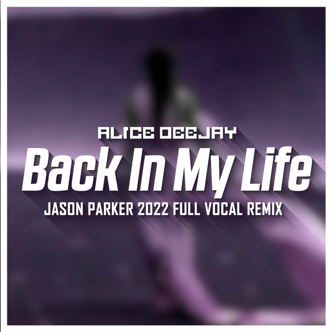 Stream Alice DeeJay - Back In My Life (Jason Parker 2022 Extended Vocal ...