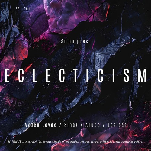 Stream àmou pres. ECLECTICISM EP. 001 [Ayden Loyde/Sincz/Arude/Losless ...