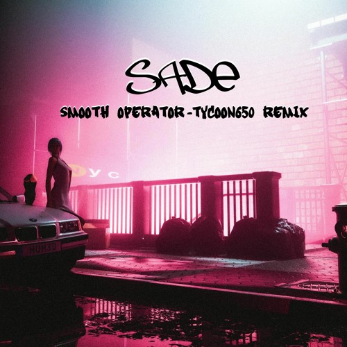 Stream Sade- Smooth Operator(Tycoon650 Remix) by Tycoon650 | Listen ...