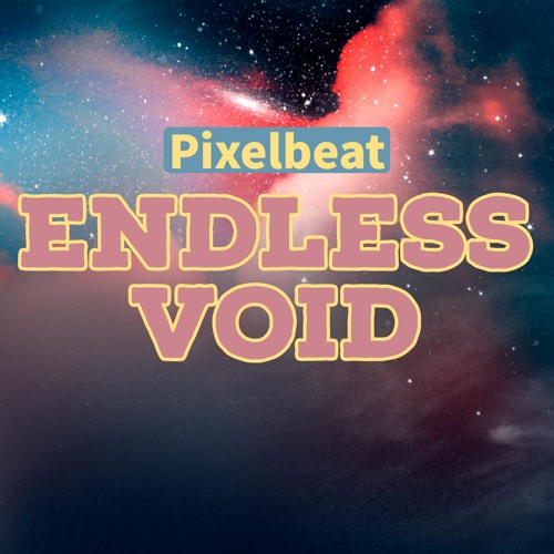 Stream Endless Void by Pixelbeat | Listen online for free on SoundCloud