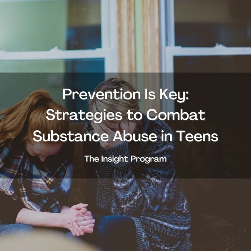 Stream Prevention Is Key: Strategies to Combat Substance Abuse in Teens by The Insight Program ...