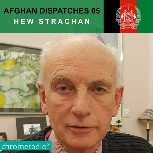 Stream Afghan Dispatches 05 | Hew Strachan by ChromeRadio | Listen ...