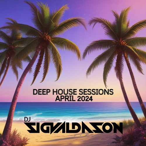 Stream Deep House Sessions - April 2024 by DJ Sigvaldason | Listen ...