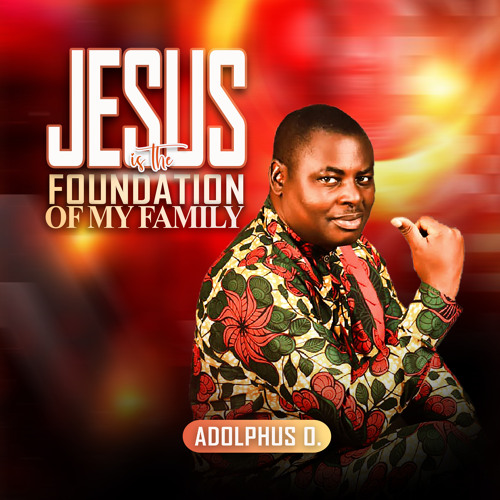 Stream Jesus is the foundation of my family by Adolphus o | Listen ...