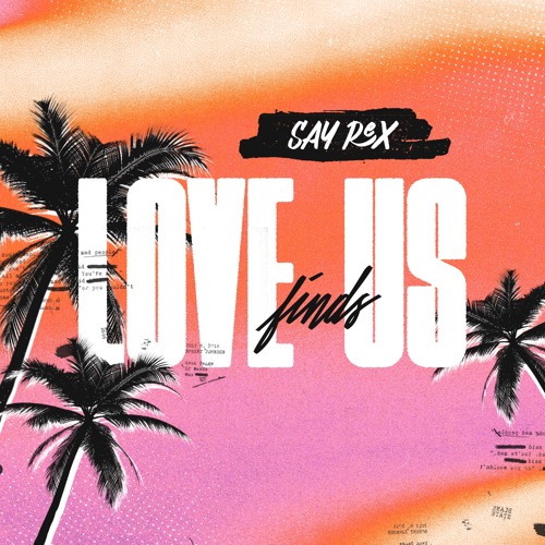 Stream Say Rex - Love Finds Us by Say Rex | Listen online for free on ...