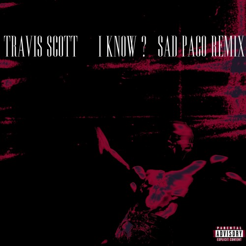 Stream Travis Scott - I KNOW ? - Sad Paco Remix [FREE DOWNLOAD] by Sad ...