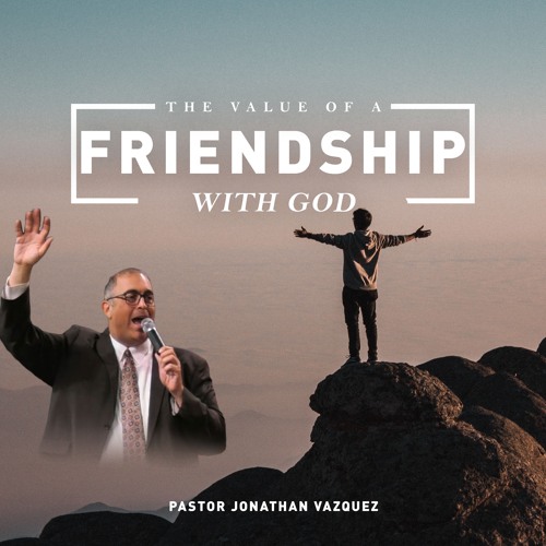 Stream “The Value of a Friendship with God” - Pastor Jonathan Vazquez ...