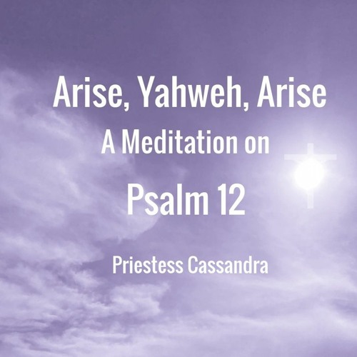 Stream Arise, Yahweh, Arise - A Meditation On Psalm 12 by Priestess ...