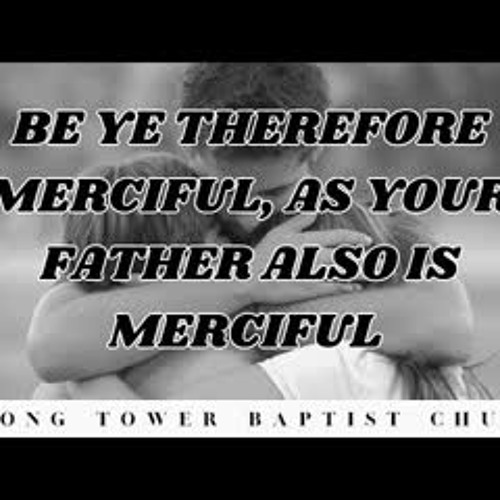 Stream Be Ye Therefore Merciful, As Your Father Also Is Merciful | STBC ...