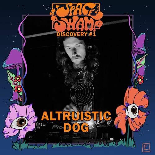 Stream Space Swamp Discovery #1 - Altruistic Dog by SPACE SWAMP ...