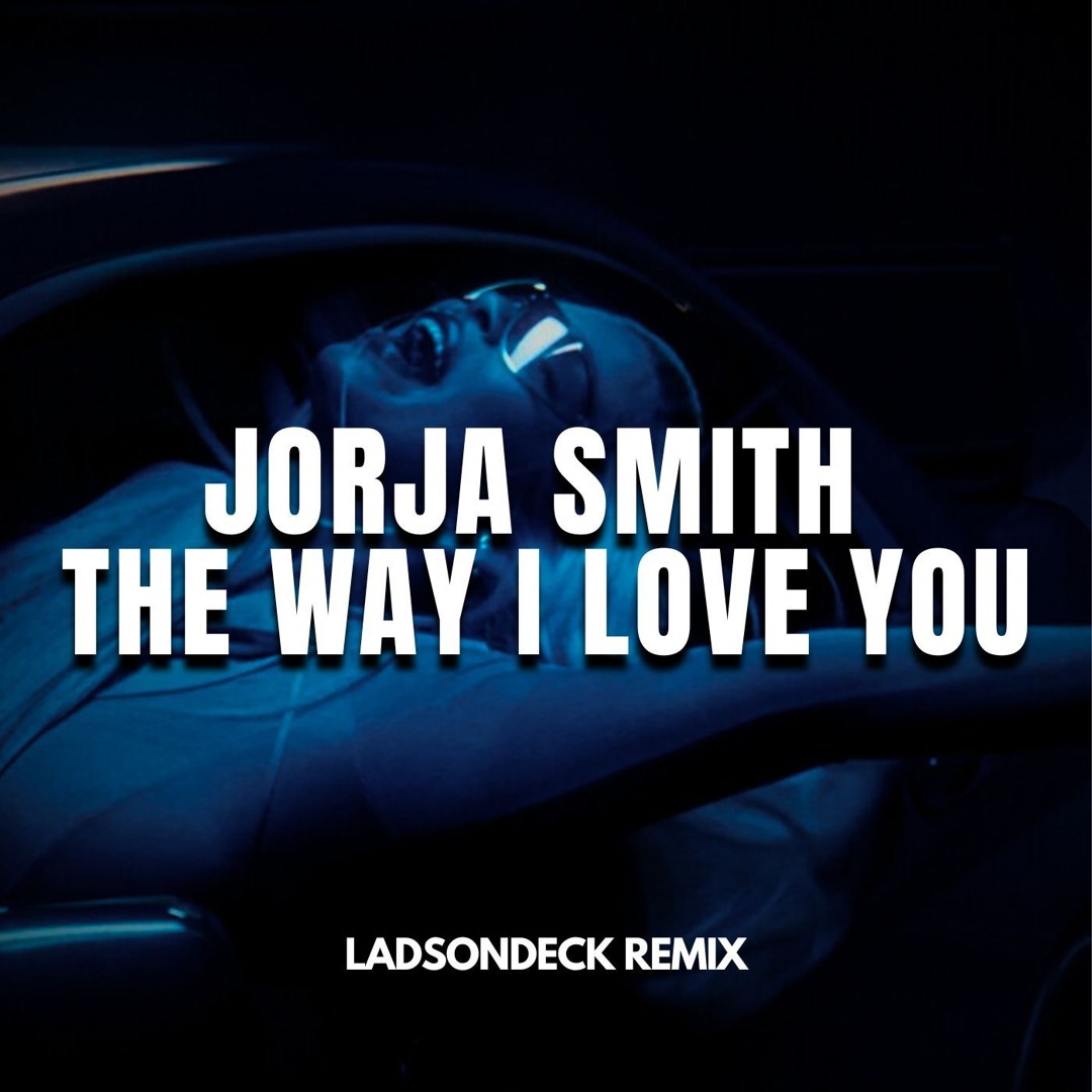 Stream Jorja Smith - The Way I Love You (LadsOnDeck Remix) by ...
