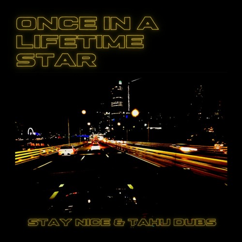 Stream Stay Nice & Tahu Dubs - Once In A Lifetime Star by StaY NiCe ...