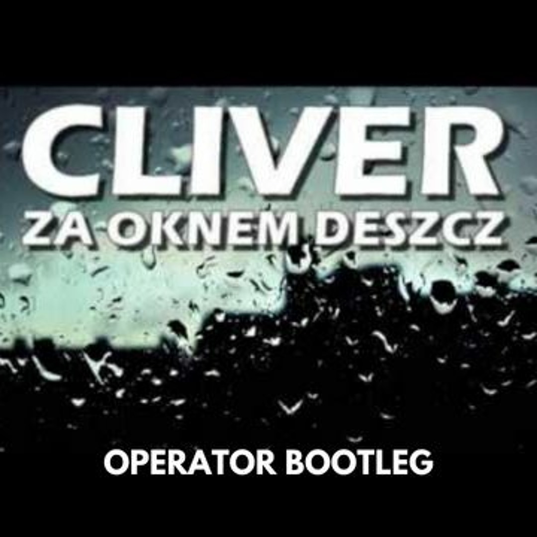 Stream Cliver - Za Oknem Deszcz (operator Bootleg) [FREE DL] by ...