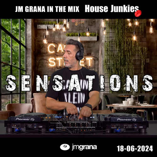 Stream JM Grana In The Mix House Junkies (18-06-2024) SENSATIONS by ...